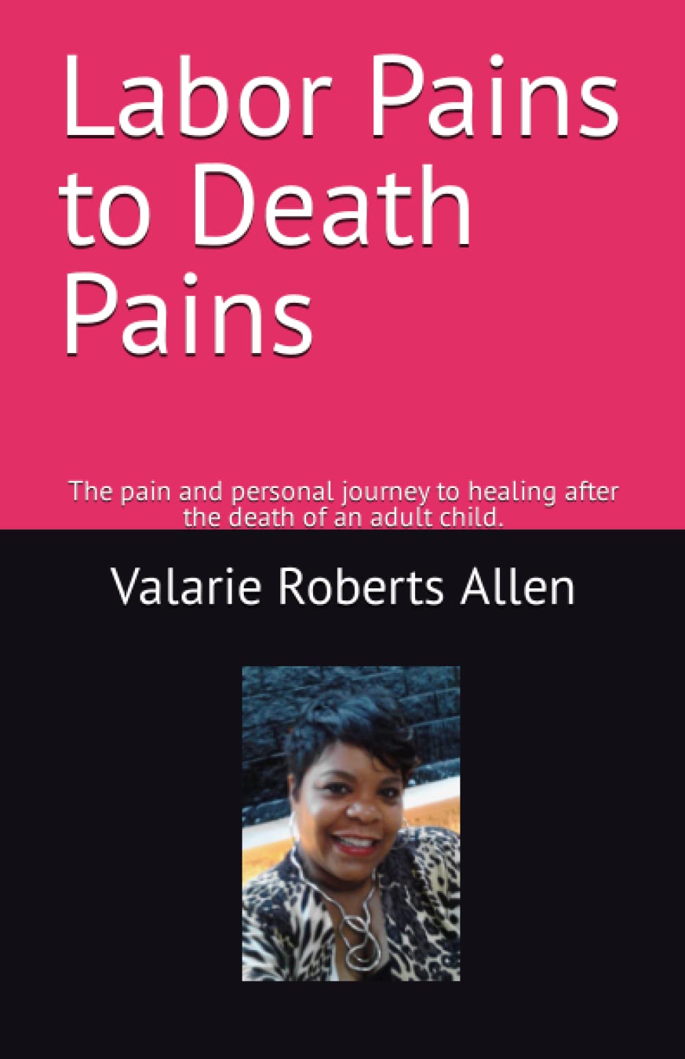 Labor Pains to Death Pains: The pain and personal journey to healing ...