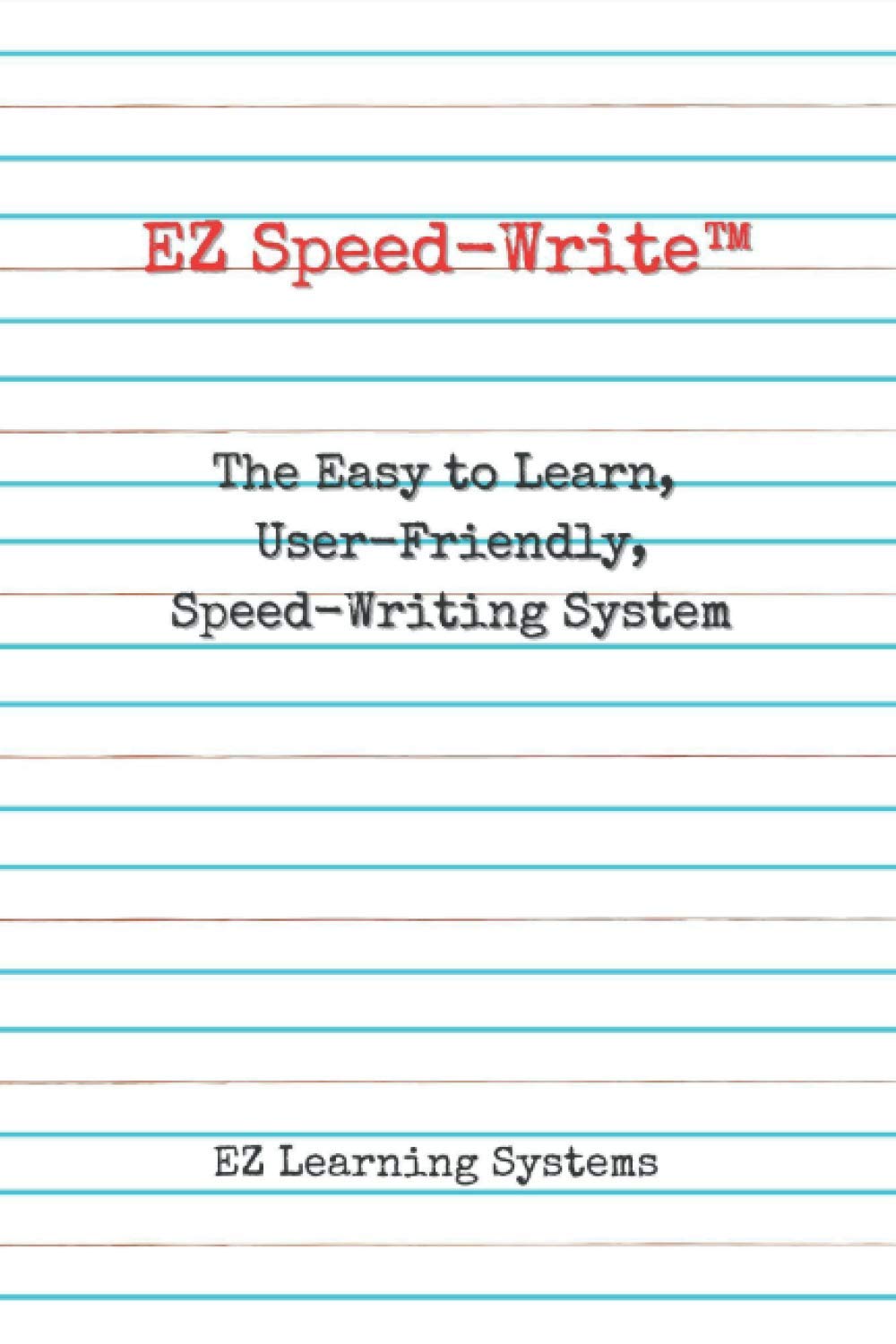EZ Speed-Write™: The Easy to Learn, User-Friendly, Speed-Writing System ...