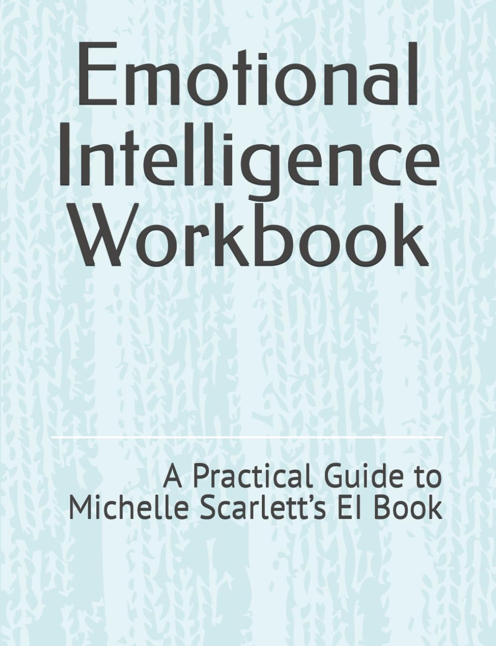 Emotional Intelligence Workbook: A Practical Guide to Michelle Scarlett ...