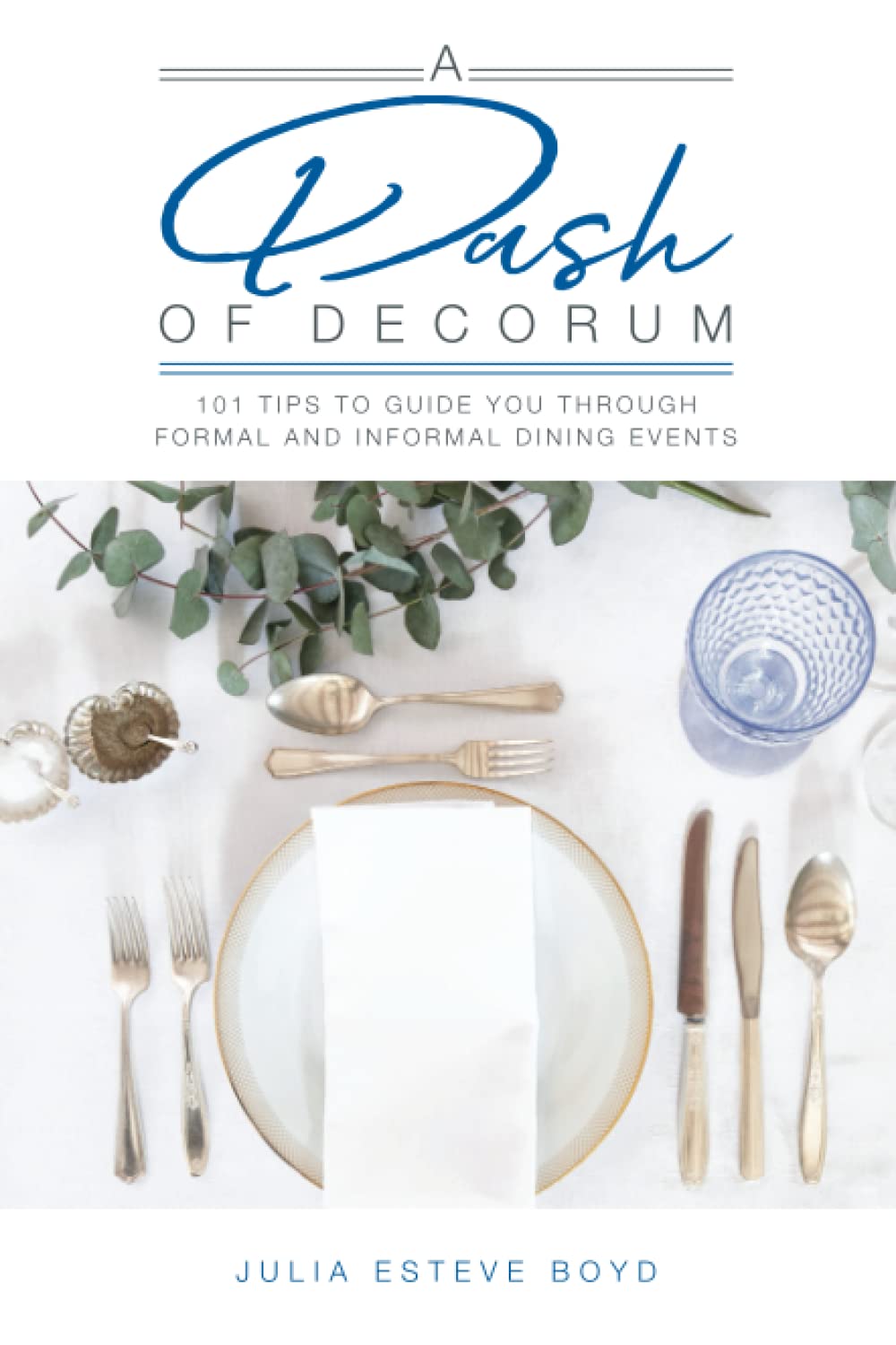 A Dash of Decorum: 101 Tips To Guide You Through Formal And Informal ...