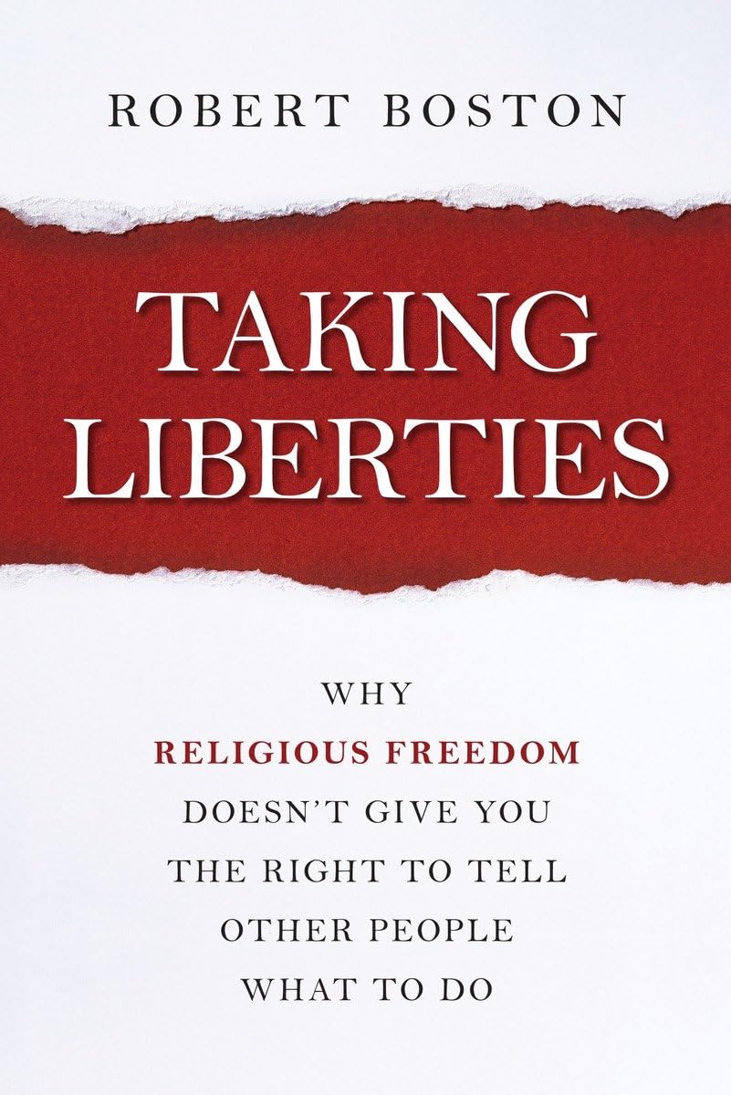 Taking Liberties: Why Religious Freedom Doesn't Give You the Right to ...