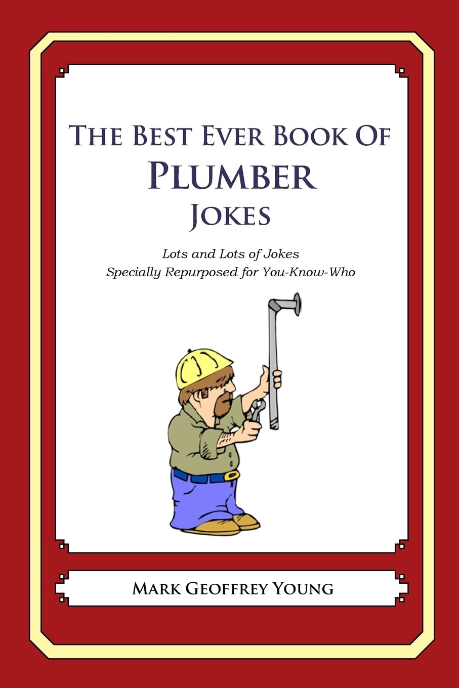 The Best Ever Book of Plumber Jokes: Lots and Lots of Jokes Specially ...