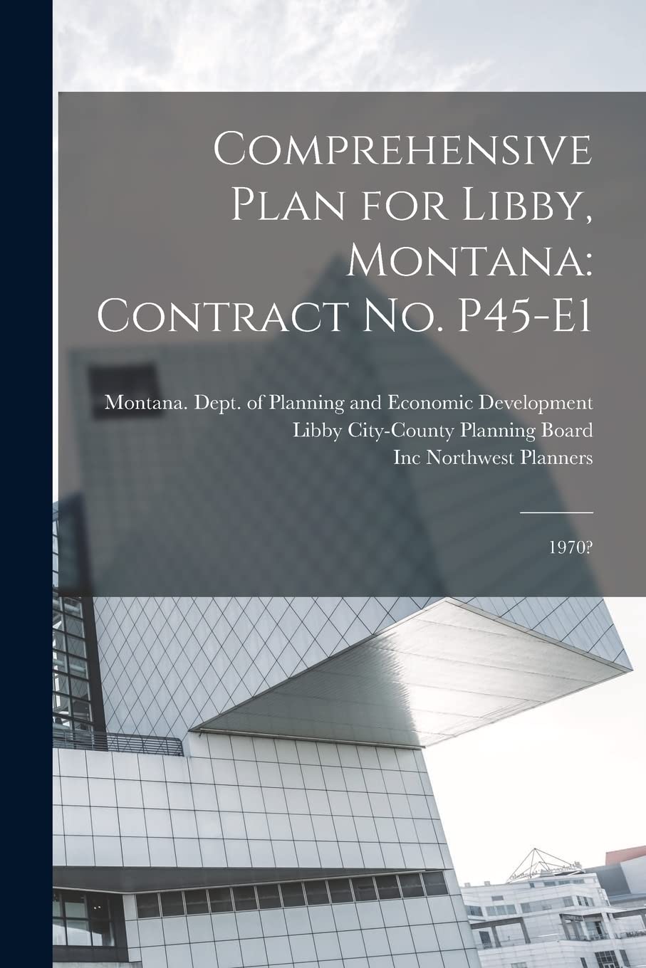 Buy Comprehensive Plan for Libby, Montana: Contract no. P45-E1: 1970? Book Online at Low Prices ...