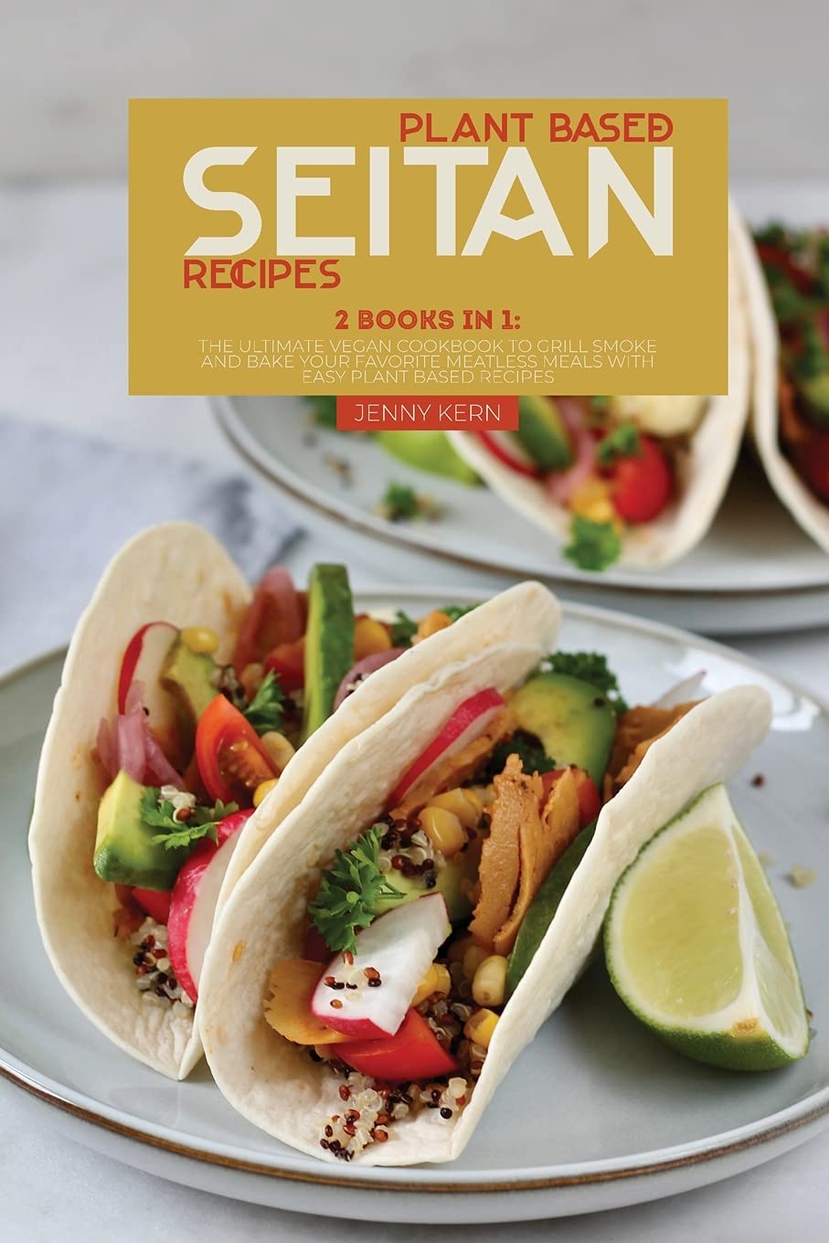 Plant Based Seitan Recipes: 2 Books in 1: The Ultimate Vegan Cookbook ...