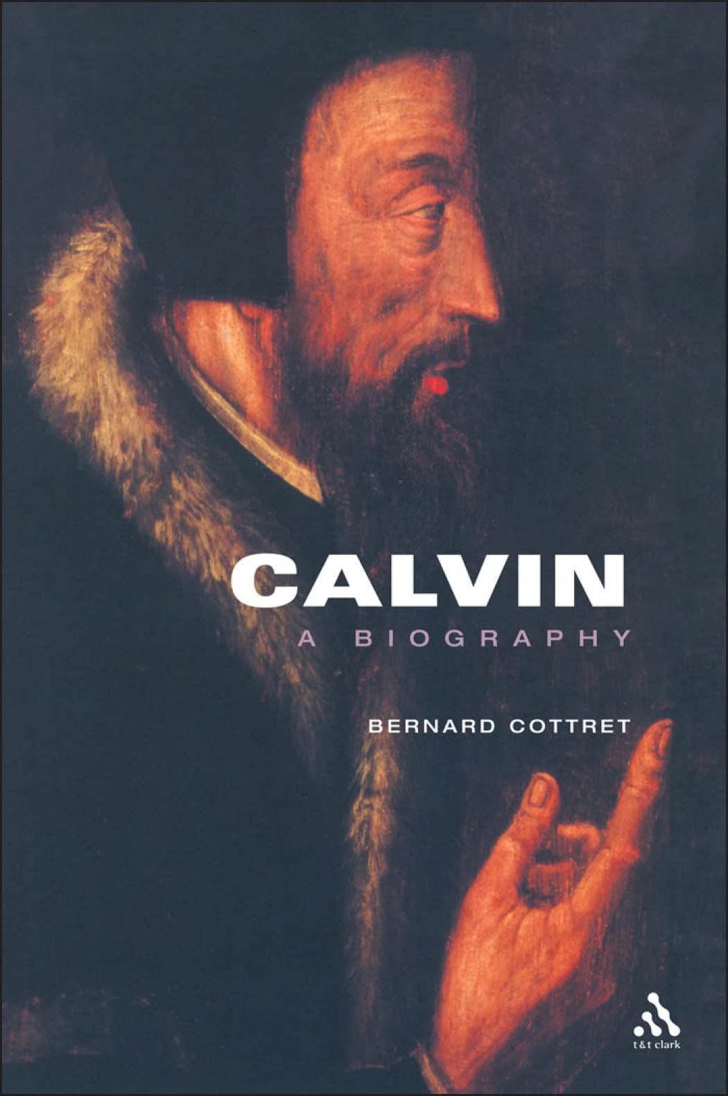Calvin, A Biography: Cottret, Bernard: 9780567089618: Amazon.com: Books