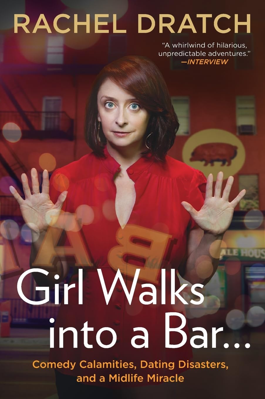 Girl Walks into a Bar . . .: Comedy Calamities, Dating Disasters, and a ...