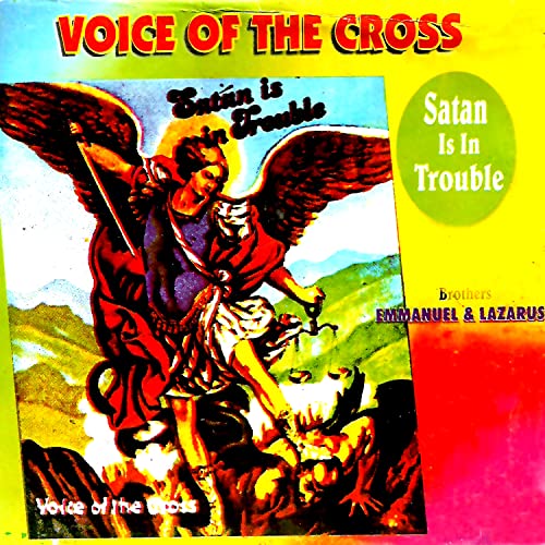 Satan Is in Trouble by Voice of the Cross feat. Brothers Emmanuel and ...