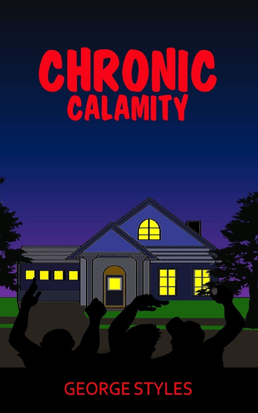 Chronic Calamity: Styles, George: 9781543074598: Amazon.com: Books