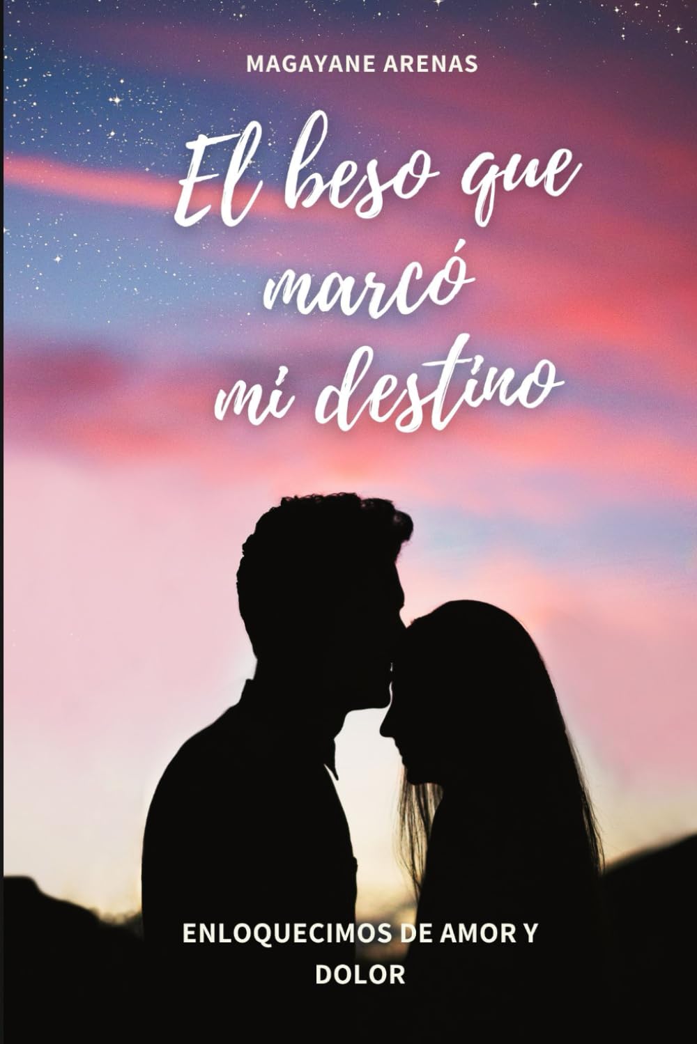 EL BESO QUE MARCÓ MI DESTINO (Spanish Edition) : Arenas, Magayane ...