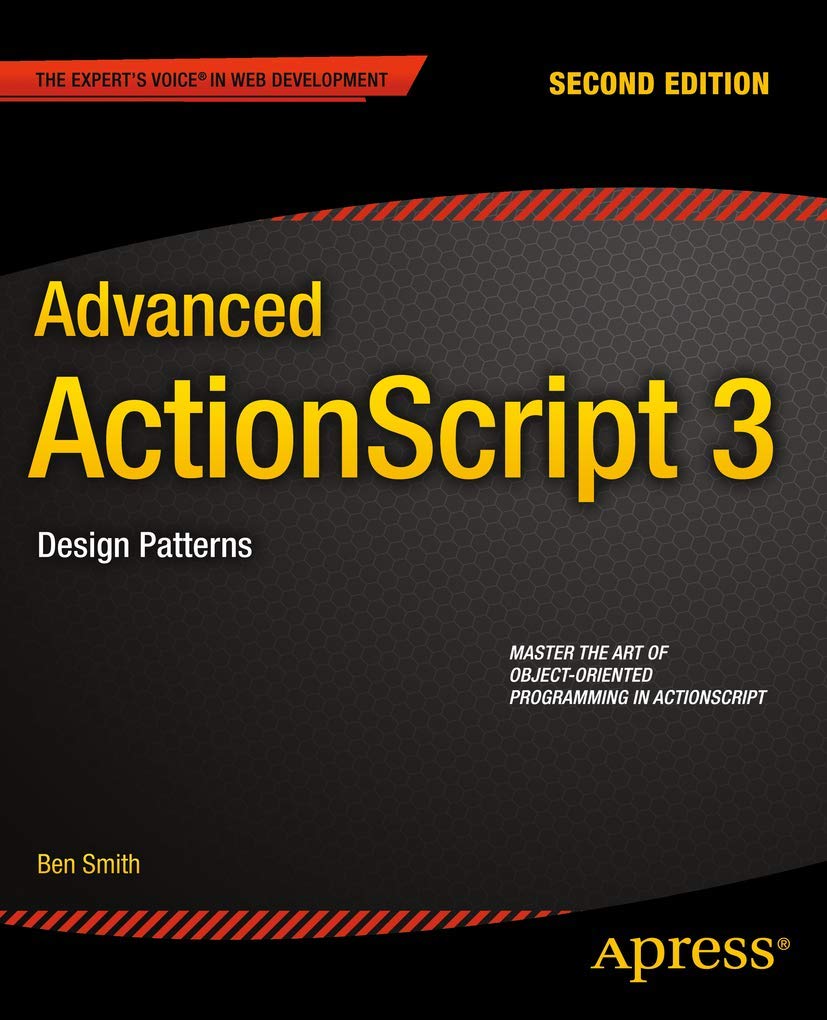 Advanced ActionScript 3: Design Patterns: Smith, Ben: 9781484206720: Amazon.com: Books