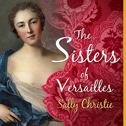 The Sisters of Versailles: Mistresses of Versailles Series # 1 (Audible ...