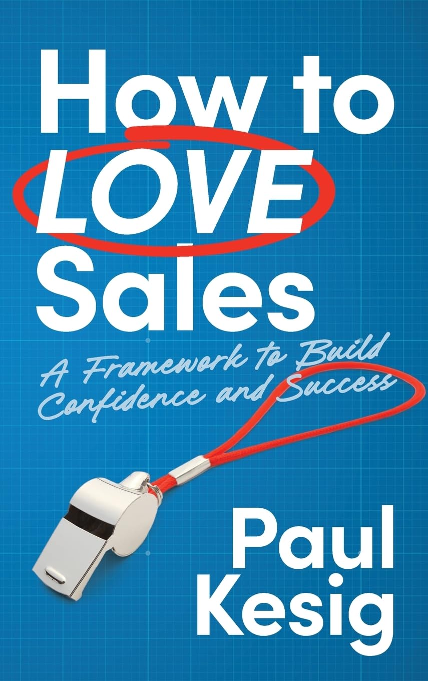 How to LOVE Sales: A Framework to Build Confidence and Success: Kesig ...