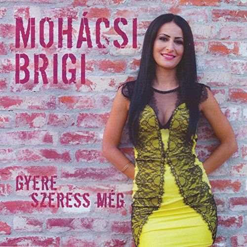 Play Gyere Szeress Még by Mohácsi Brigi on Amazon Music