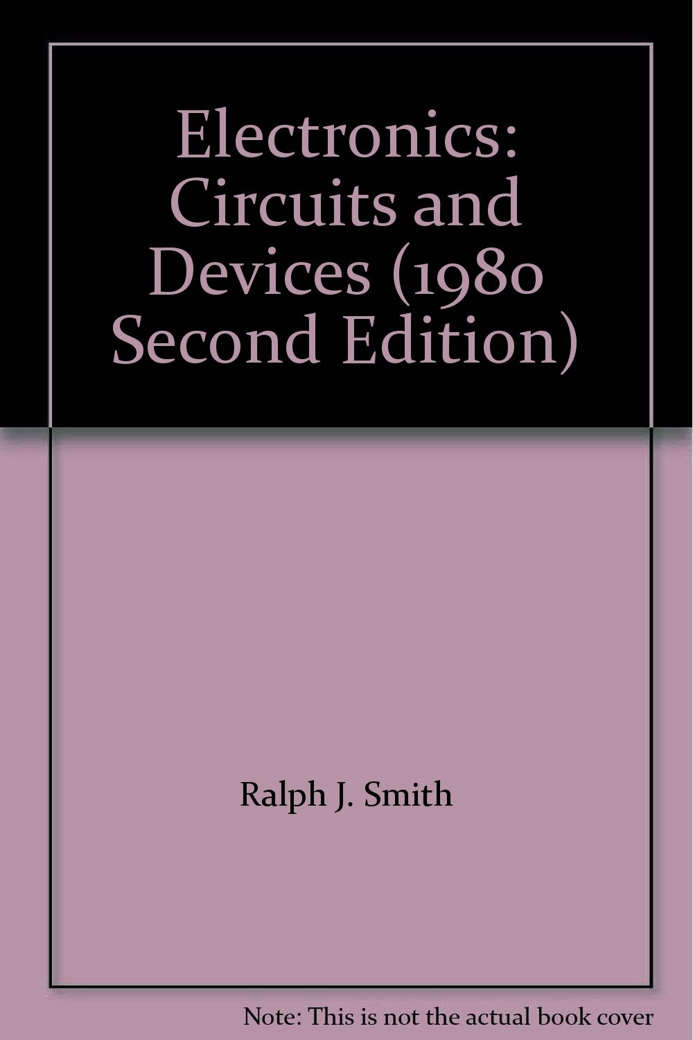 Electronics: Circuits and Devices (1980 Second Edition): Ralph J. Smith ...