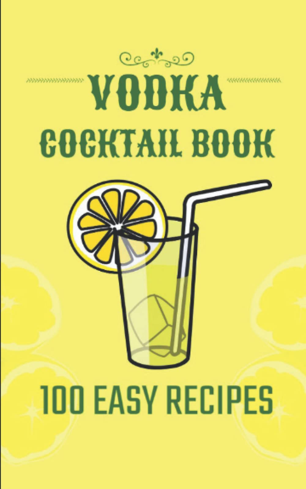 VODKA COCKTAILS BOOK - 100 EASY RECIPES: Ingredients and Production ...