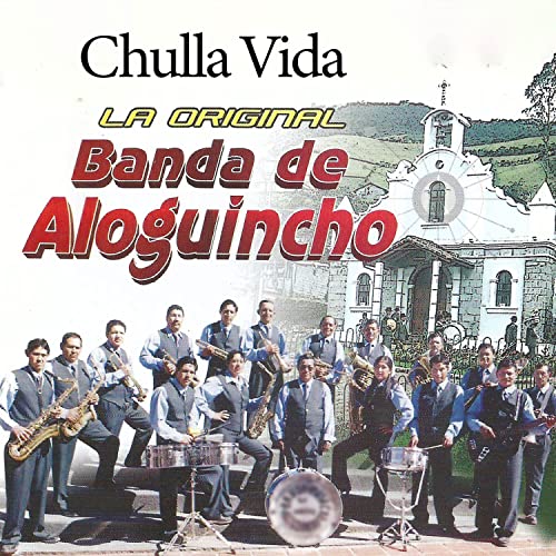 Amazon Music - La Original Banda de AloguinchoのChulla Vida - Amazon.co.jp
