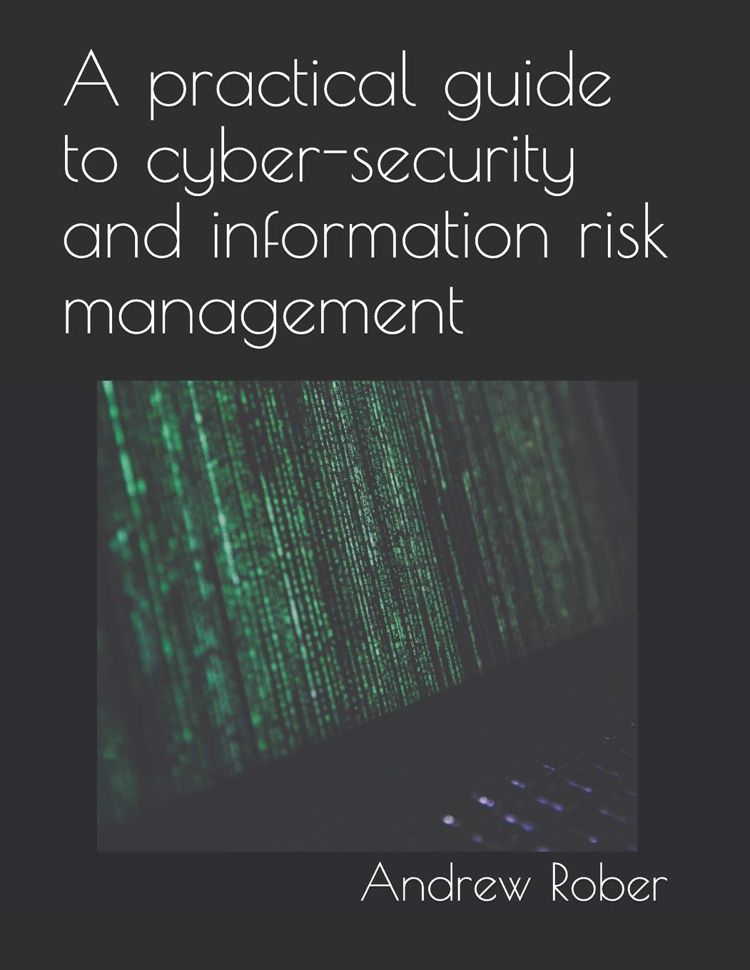 A practical guide to cyber-security and information risk management ...
