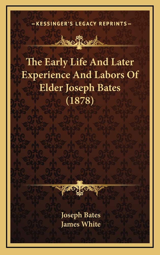 The Early Life And Later Experience And Labors Of Elder Joseph Bates ...
