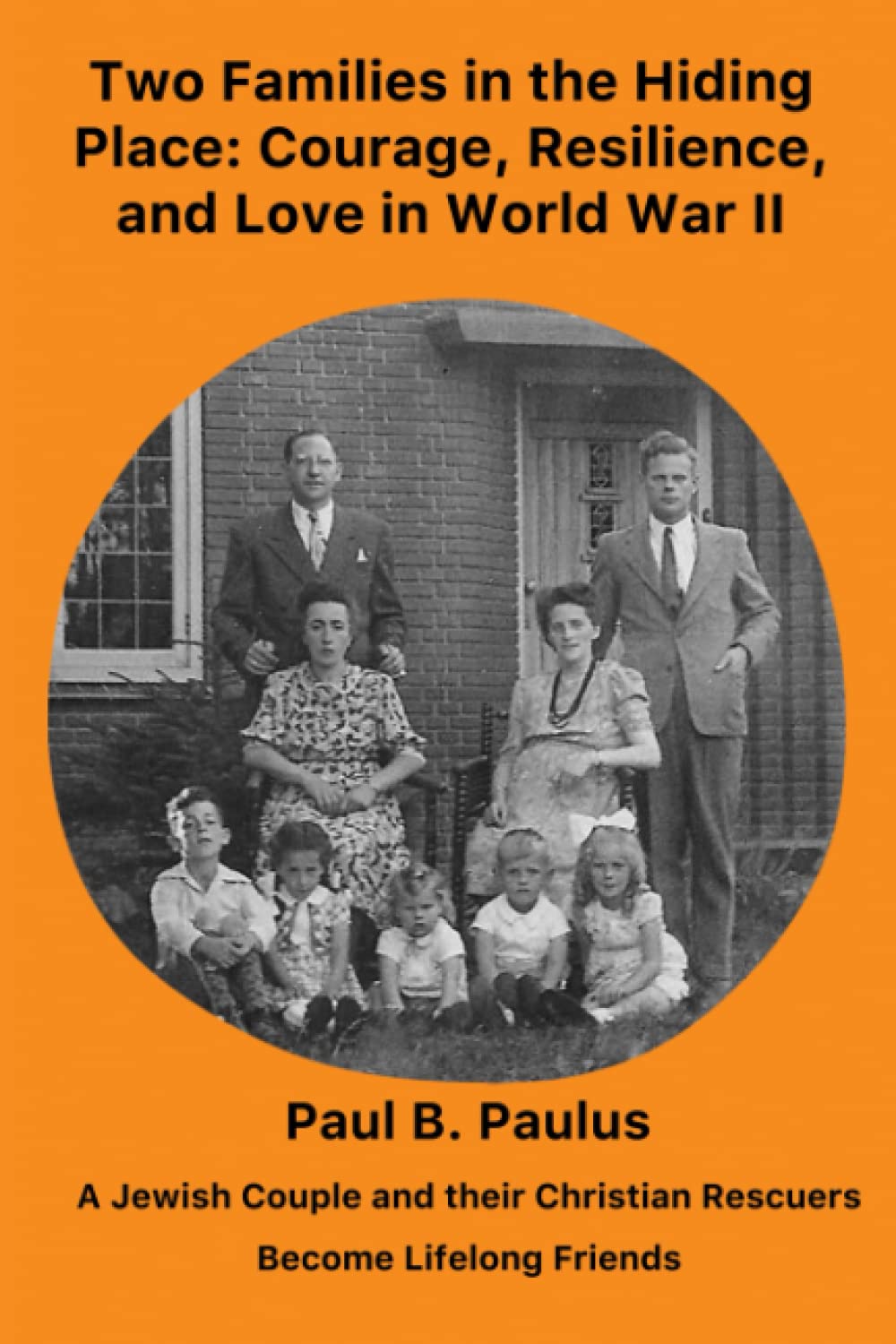 Two Families in the Hiding Place: Courage, Resilience and Love in World ...