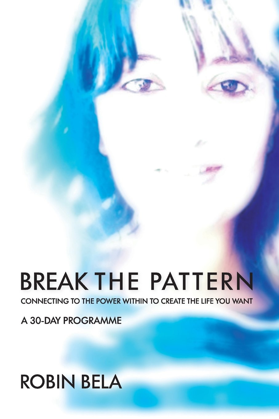 Break The Pattern: Connecting To The Power Within To Create The Life ...