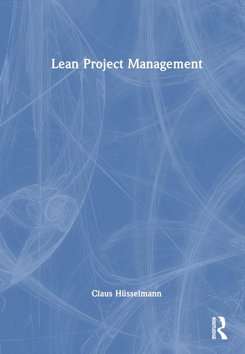 Amazon.com: Lean Project Management: 9781032556543: Hüsselmann, Claus ...