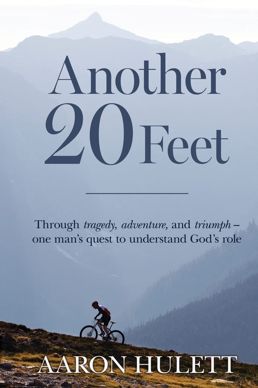 Another 20 Feet: Through tragedy, adventure, and triumph - one man's ...