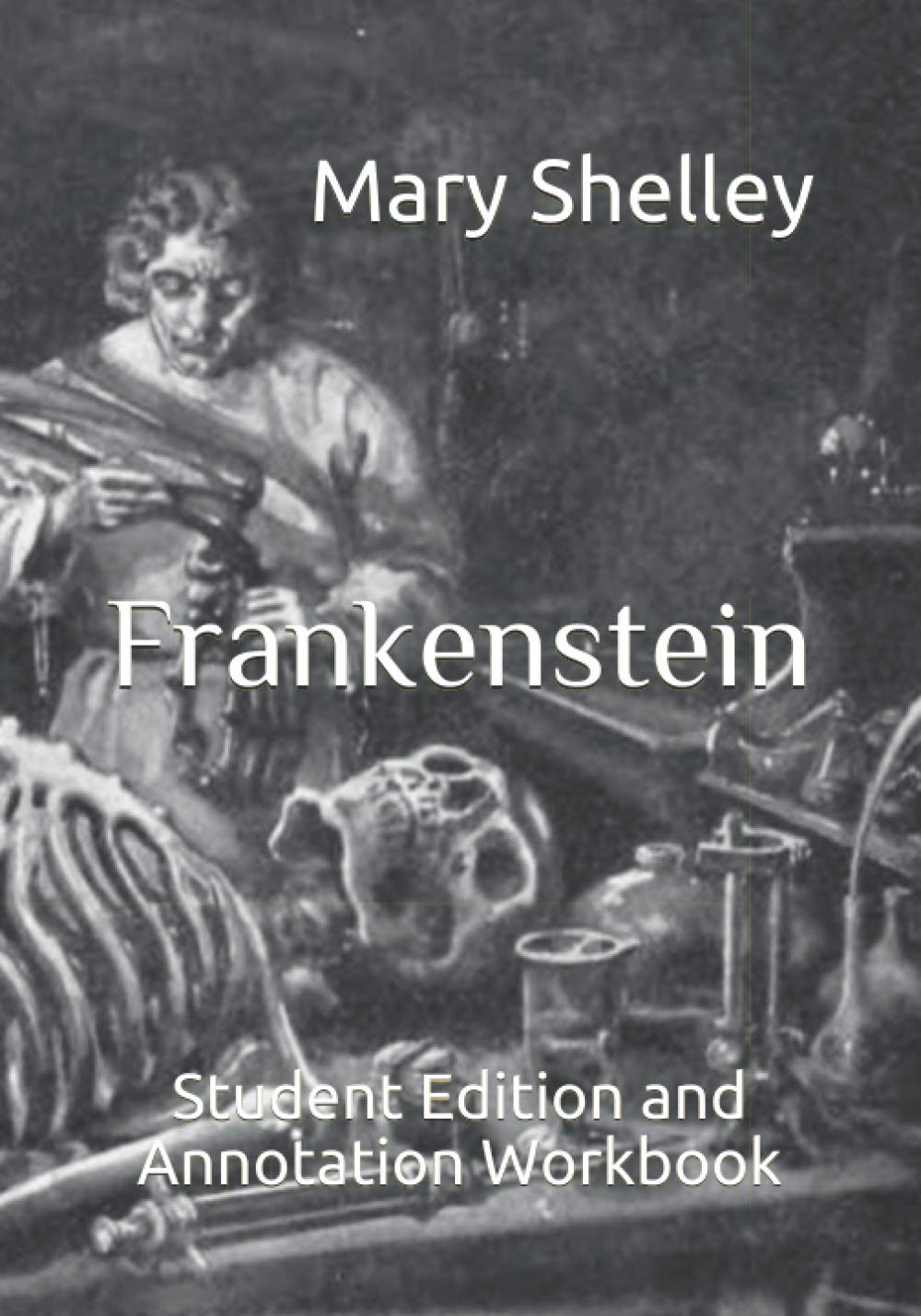 Frankenstein: Student Edition and Annotation Workbook (Student Edition ...