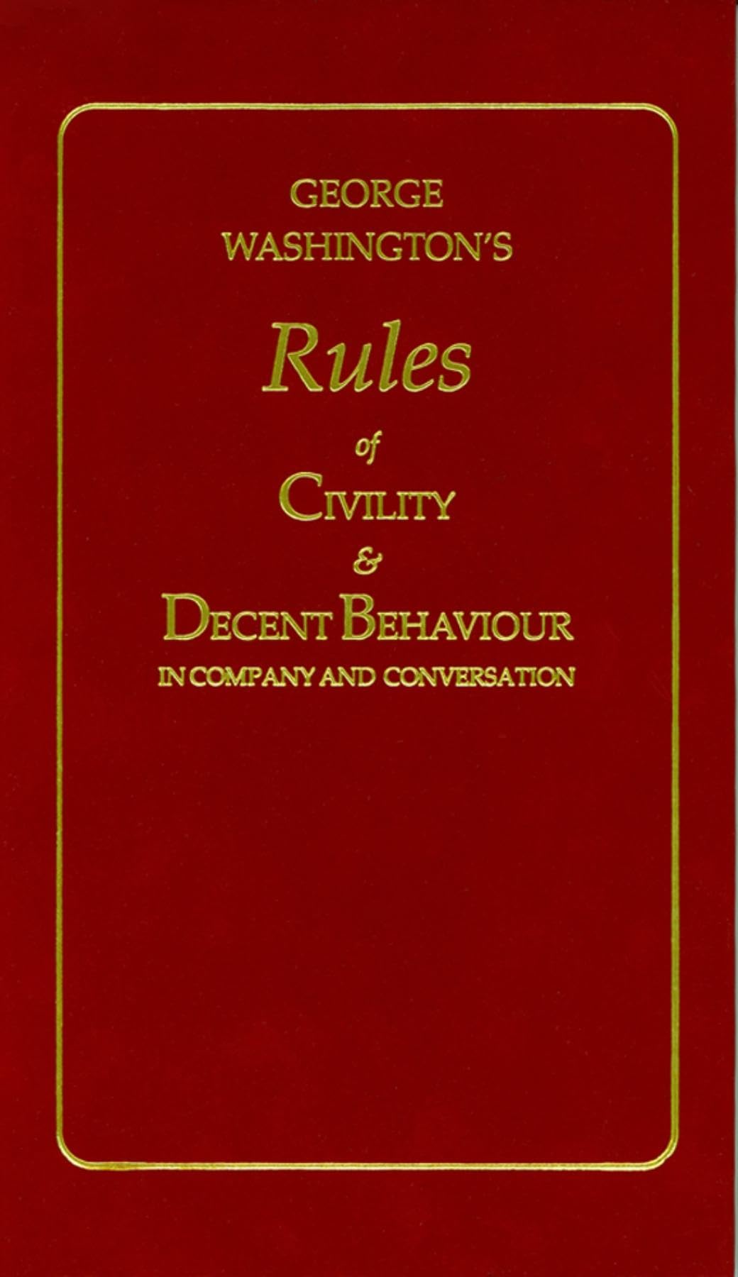 George Washington's Rules of Civility & Decent Behavior in Company and ...