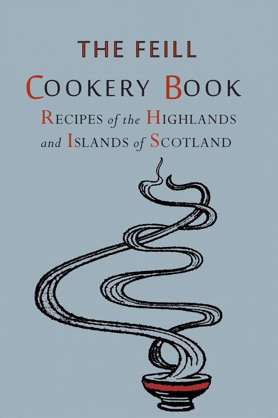 Recipes of the Highlands and Islands of Scotland: The Feill Cookery ...