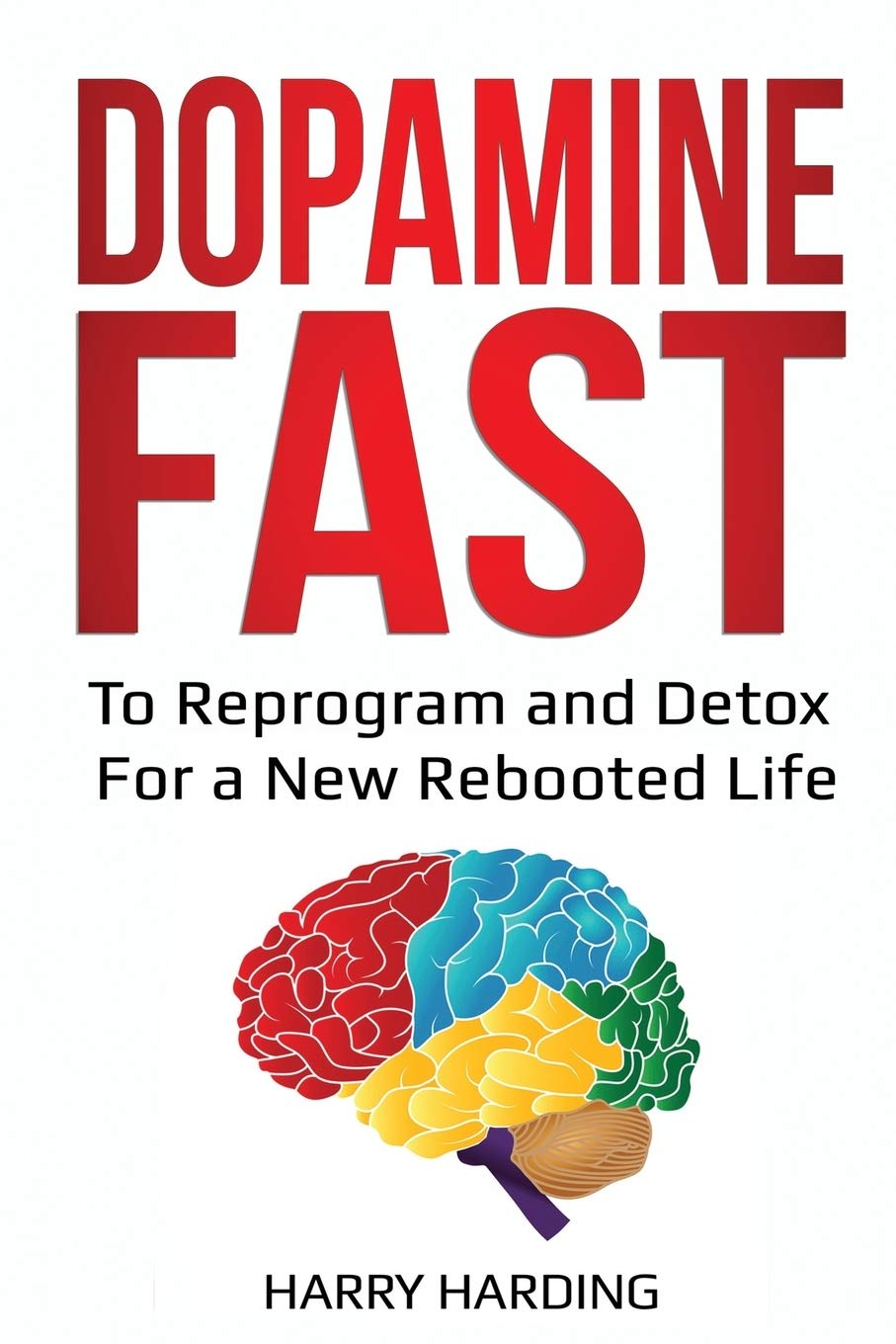 Dopamine Fast: To Reprogram and Detox For a New Rebooted Life: Harding ...