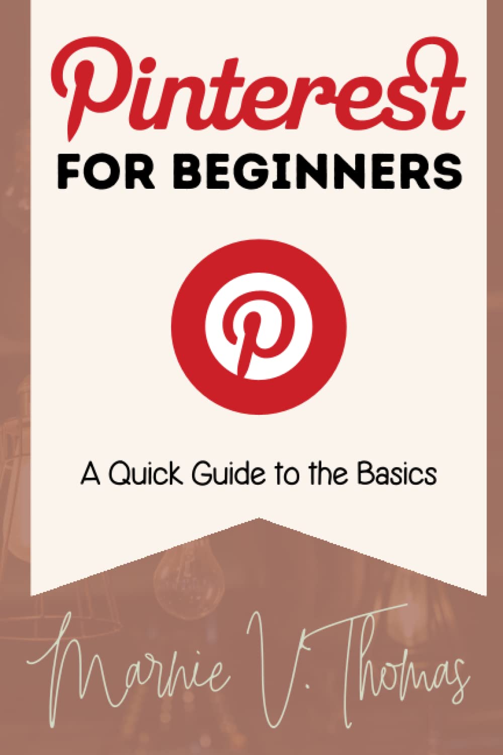 Pinterest for Beginners: A Quick Guide to the Basics: Thomas, Marnie V ...