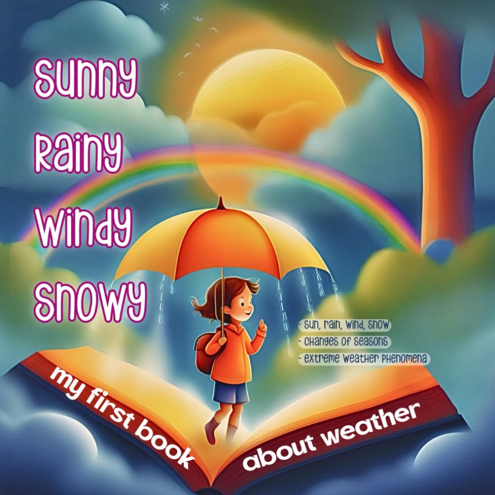 Sunny, Rainy, Windy, Snowy - My First Book About Weather: A Colorful ...
