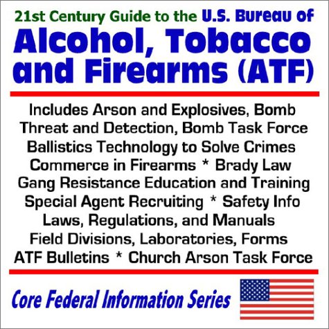 21st Century Guide to the U.S. Bureau of Alcohol, Tobacco, and Firearms ...