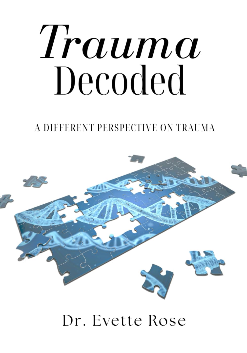 Trauma Decoded: A different perspective on trauma: Rose, Evette ...