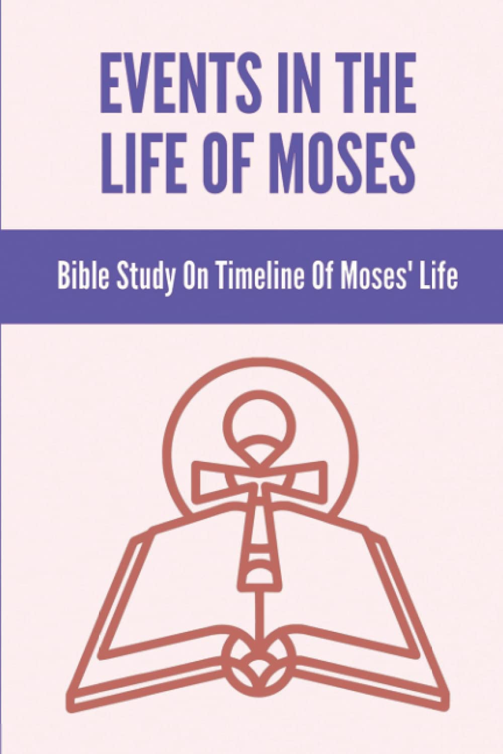 Buy Events In The Life Of Moses: Bible Study On Timeline Of Moses' Life ...