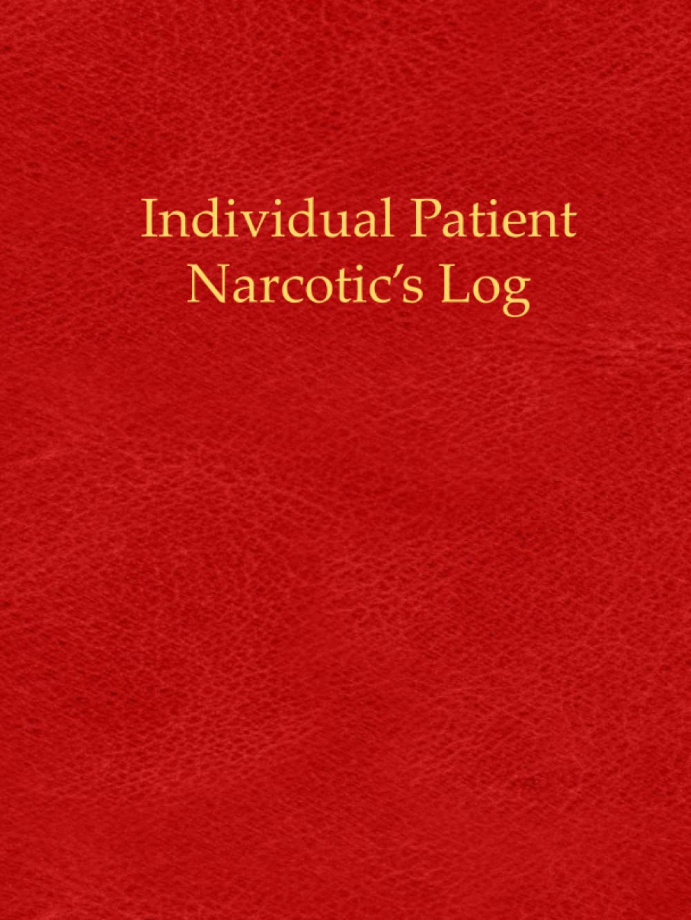 Individual Patient Narcotic’s Log: For Documentation of Controlled ...