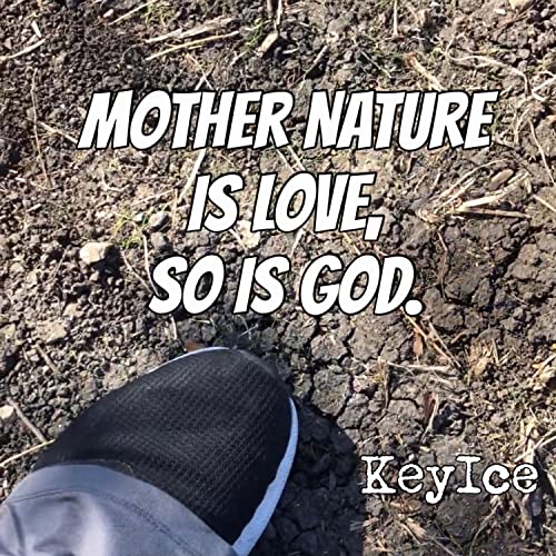 Play Mother Nature is Love, So is GOD. by KEYICE on Amazon Music Unlimited