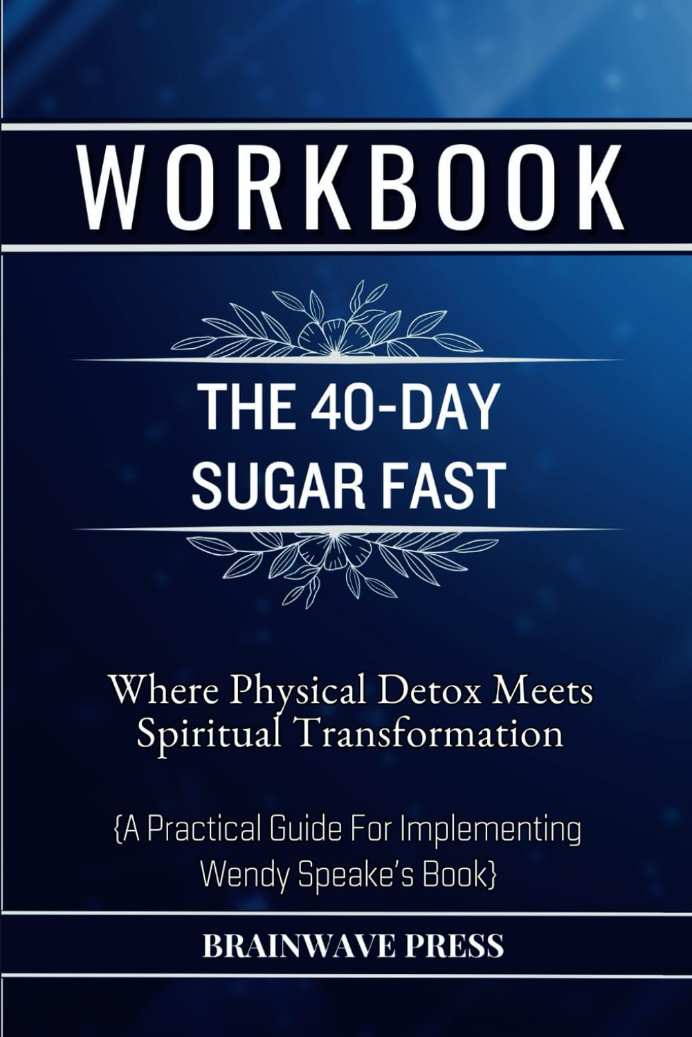 Workbook For The 40-Day Sugar Fast: Where Physical Detox Meets ...