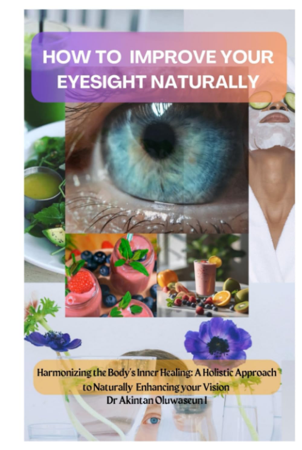 HOW TO IMPROVE YOUR EYESIGHT NATURALLY: Harmonizing the Body's Inner ...