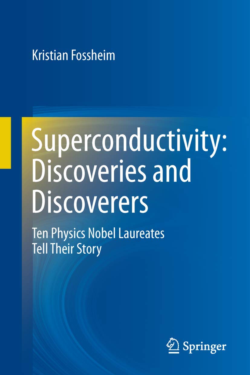 Superconductivity: Discoveries and Discoverers: Ten Physics Nobel ...