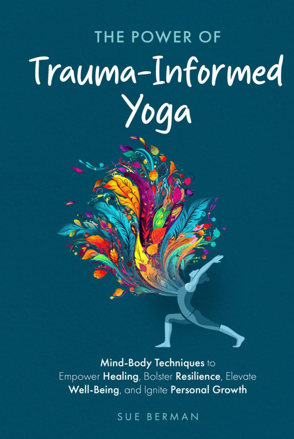 The Power Of Trauma-Informed Yoga: Mind-Body Techniques to Empower ...