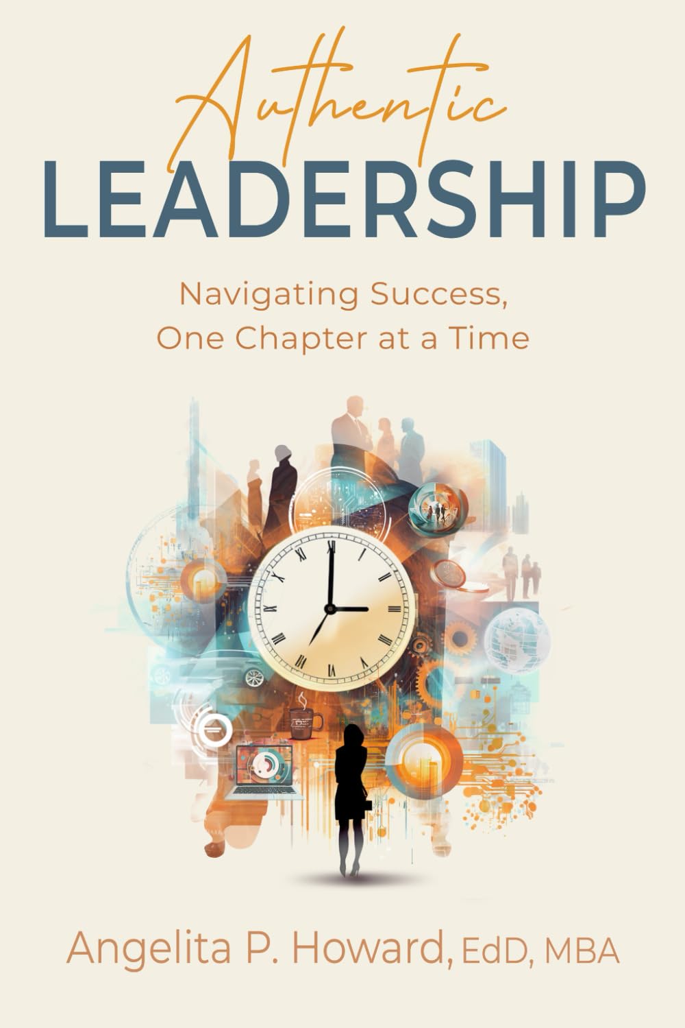 AUTHENTIC LEADERSHIP: Navigating Success One Chapter at a Time: Howard ...