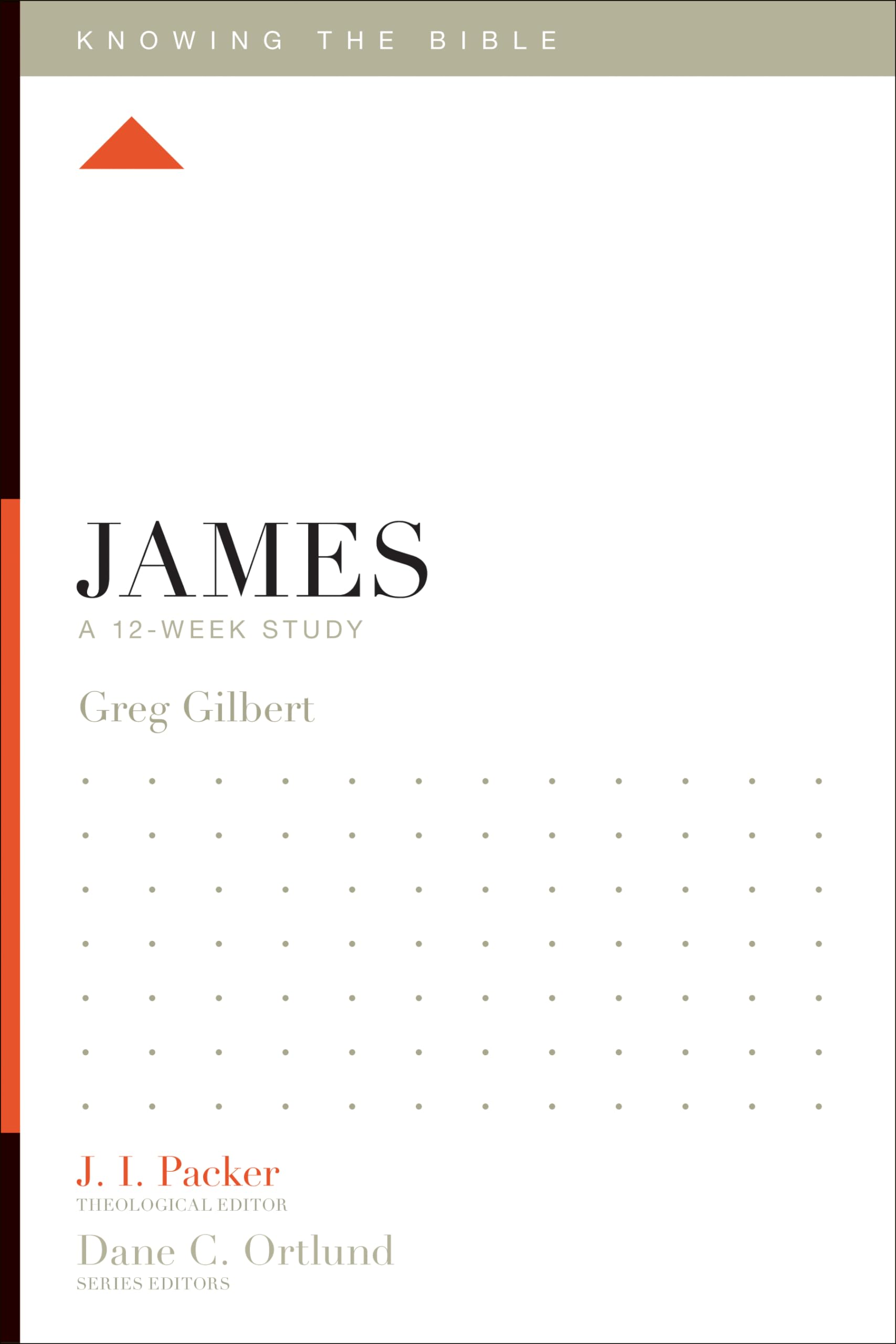 James: A 12-Week Study: Gilbert, Greg, Packer, J. I., Dennis, Lane T ...