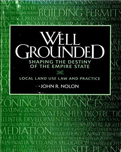 Well Grounded: Shaping the Destiny of the Empire State: Nolon, John R ...