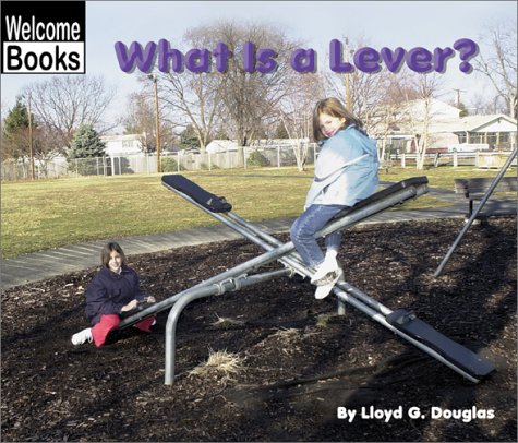 What Is a Lever? (Welcome Books: Simple Machines): Douglas, Lloyd G ...