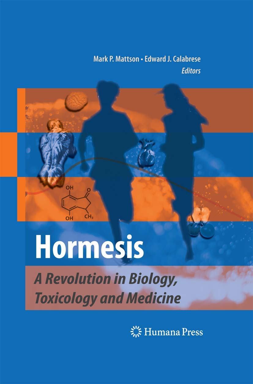 Hormesis: A Revolution in Biology, Toxicology and Medicine ...