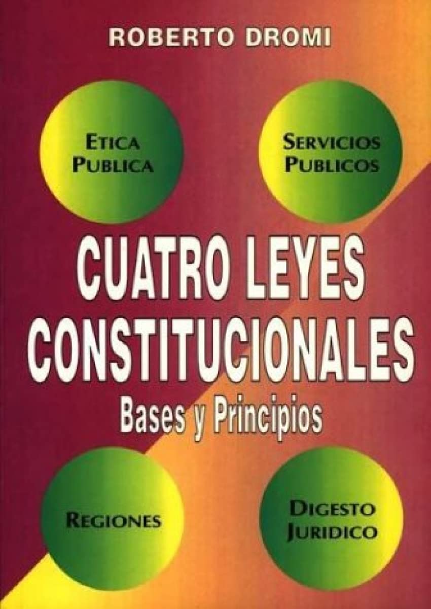 Cuatro Leyes Constitucionales (Spanish Edition): Roberto Dromi, José ...