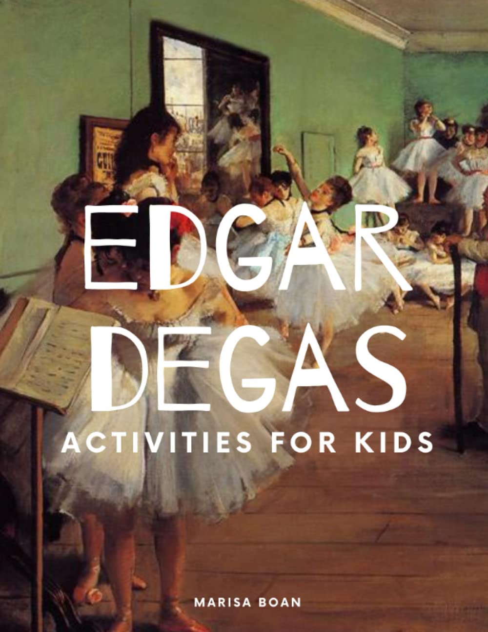Edgar Degas: Activities for Kids (Meet the Artist by Magic Spells for ...
