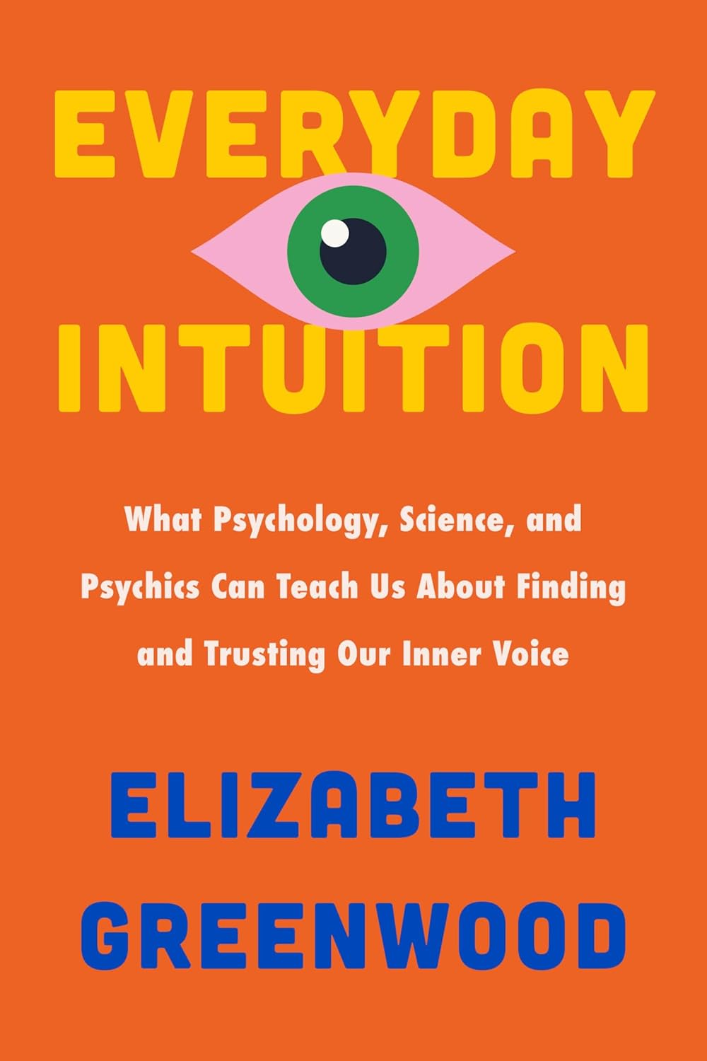 Amazon.com: Everyday Intuition: What Psychology, Science, and Psychics Can Teach Us About ...