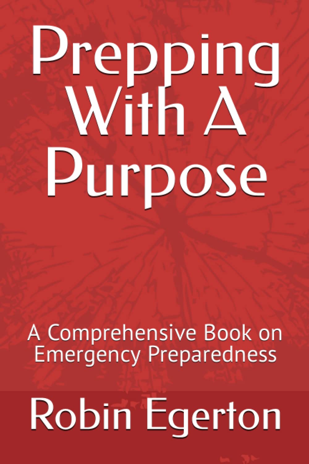 Prepping With A Purpose: A Comprehensive Book on Emergency Preparedness ...